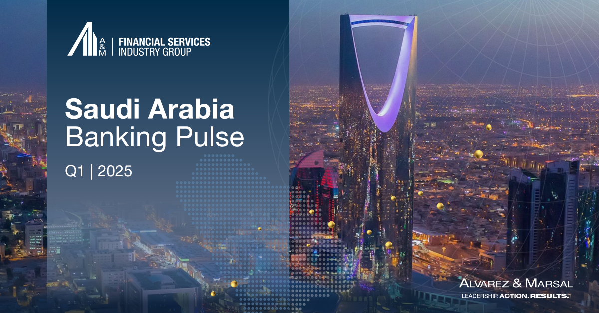 ALVAREZ & MARSAL RELEASES SAUDI ARABIA BANKING PULSE FOR Q1 2025 | Alvarez & Marsal | Management ...